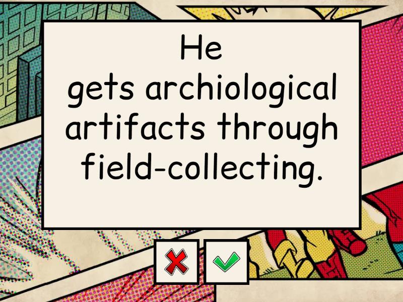 I get archeological artifacts through field-collecting. to get ...
