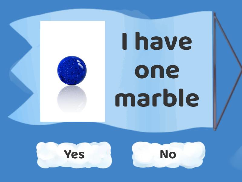 Unit 3 I have one marble - True or false