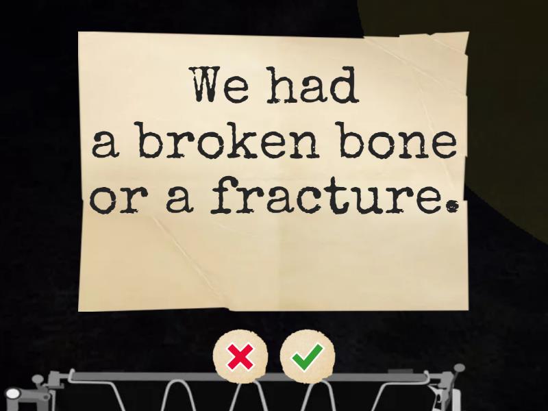 I had a broken bone or a fracture. to have a broken bone or a fracture ...