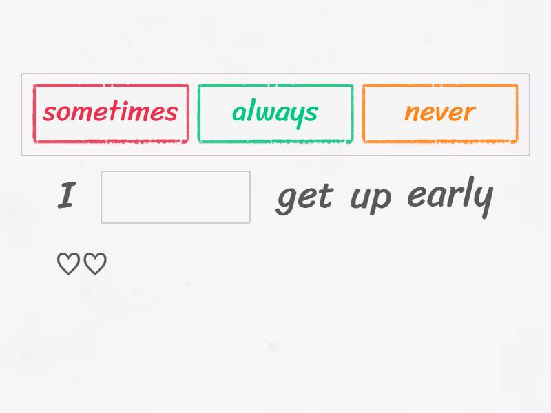 Always, sometimes, never - Complete the sentence