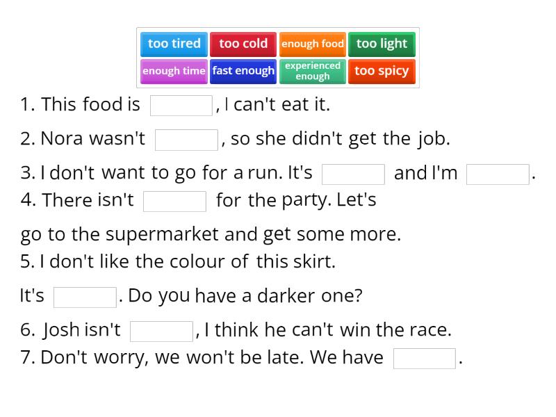 Too - enough - Complete the sentence