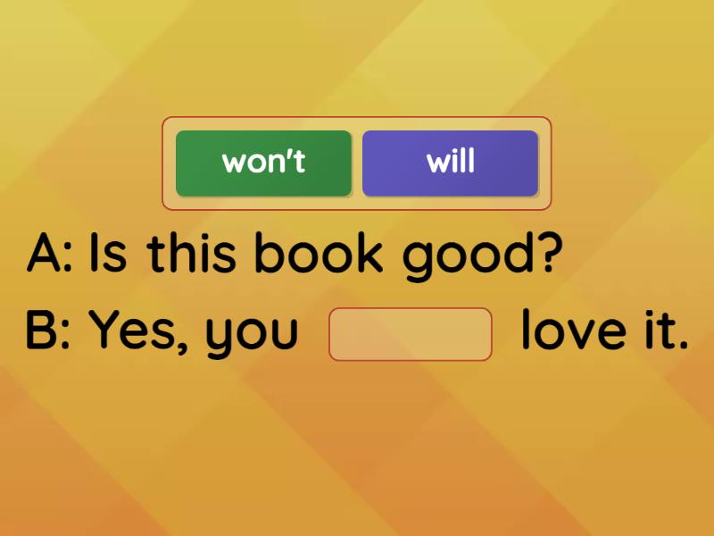 Grammar: will / won't - Complete the sentence