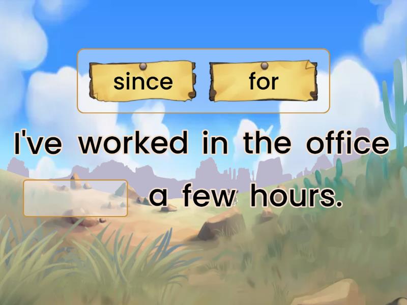 Using "Since" & "For" in the Present Perfect Tense - Complete the sentence
