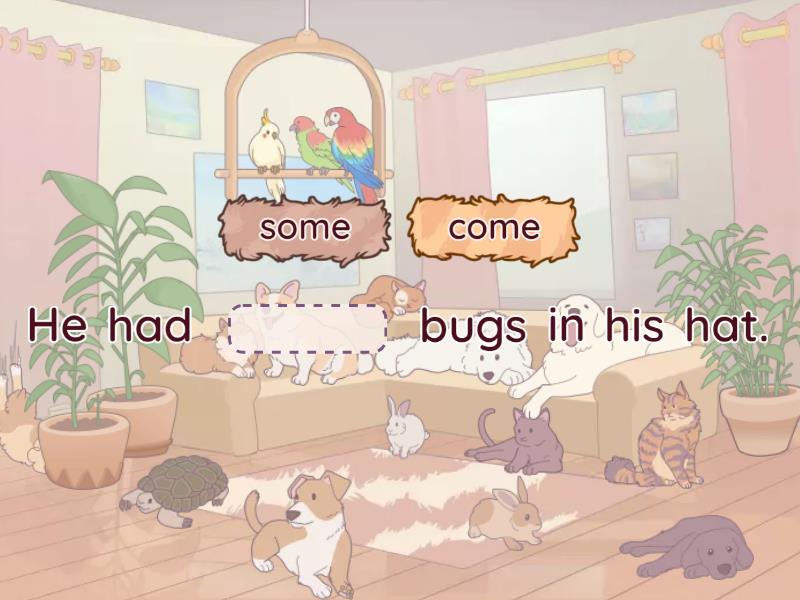 come some - Complete the sentence