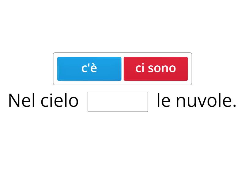 C`E`- CI SONO - Complete the sentence