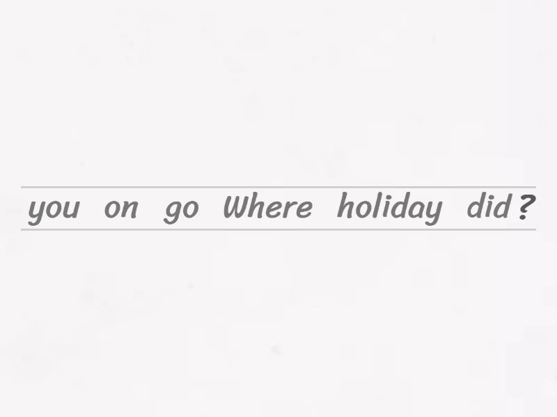 A1: Past simple questions - Holidays - Unjumble