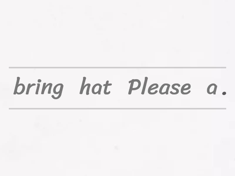 Please bring ..... - Unjumble
