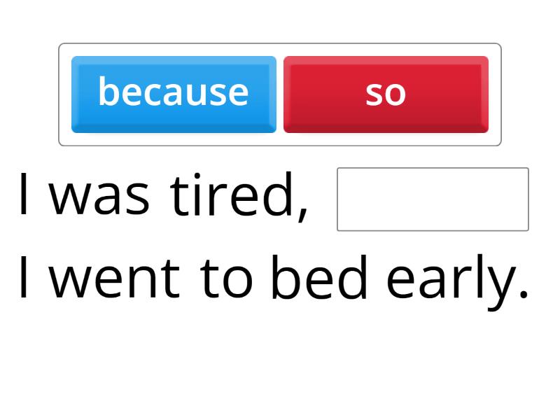 because of , because and so - Complete the sentence