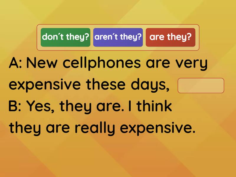 Tag questions in the present tenses: Be and do. - Complete the sentence