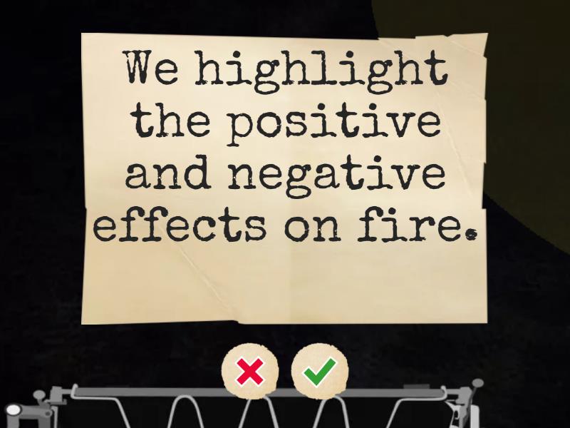 I highlight the positive and negative effects on fire. - Flash cards