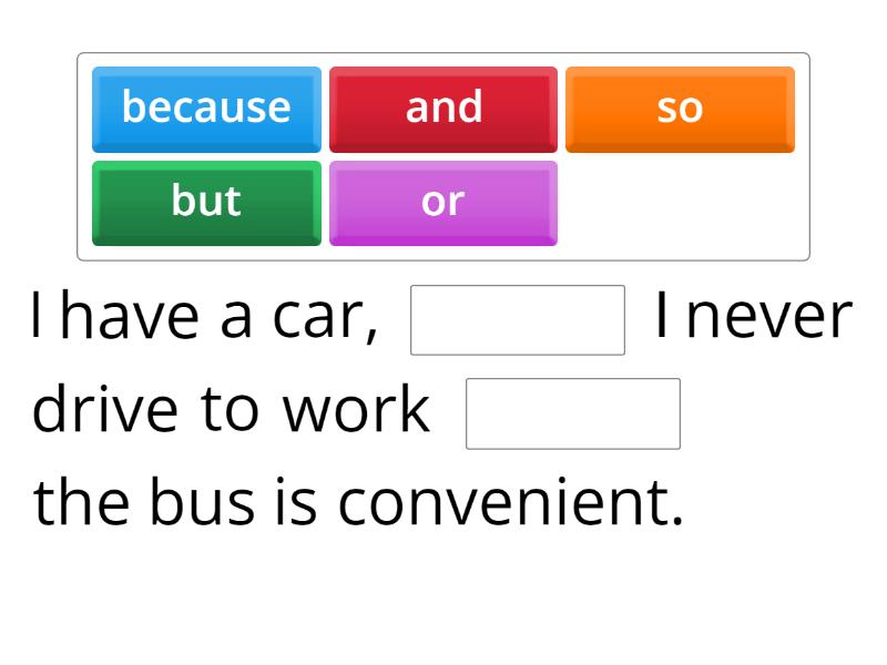 Conjunctions: and, but, or, so, because - Complete the sentence