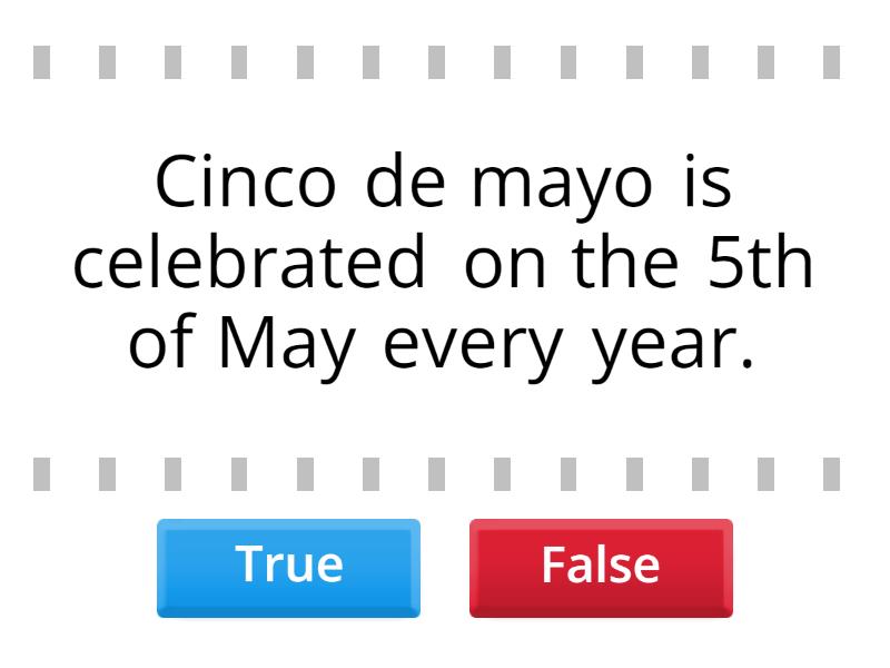 Facts about cinco de mayo - True or false