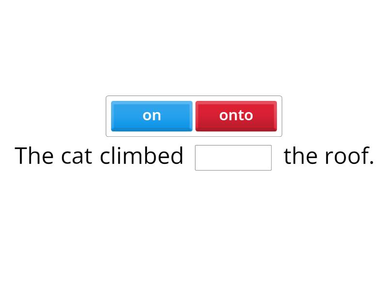 Preposition In/Into On/ Onto - Completar la frase