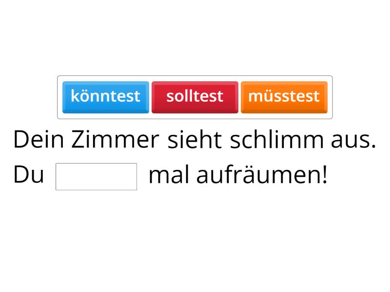 Was könnte, sollte oder müsste sie /er machen? - Vervollständige den Satz