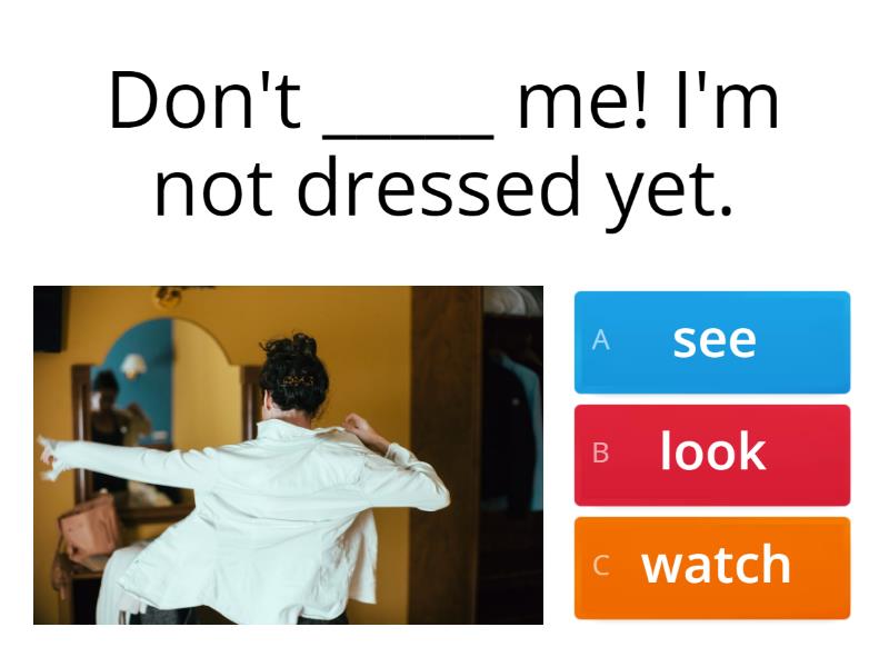 Look, See, Watch - Quiz