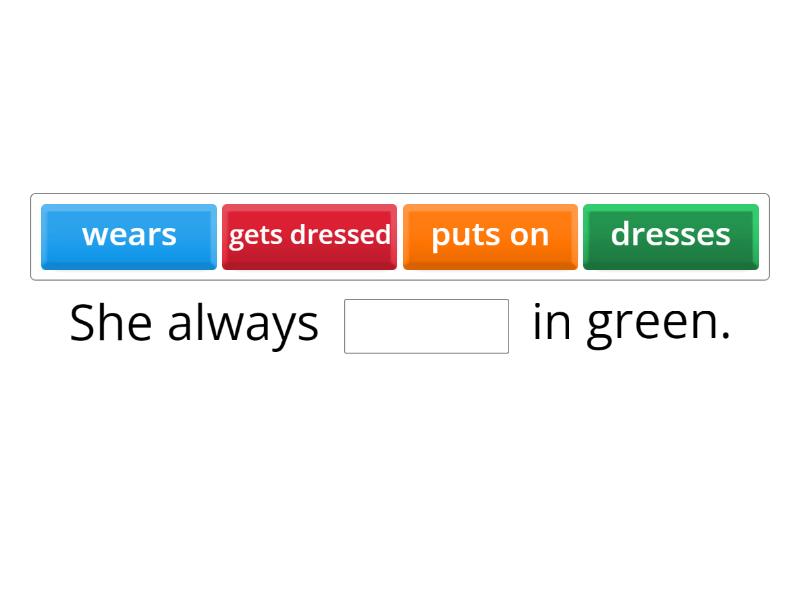 DRESS/GET DRESSED/WEAR/PUT ON - Dokończ zdanie