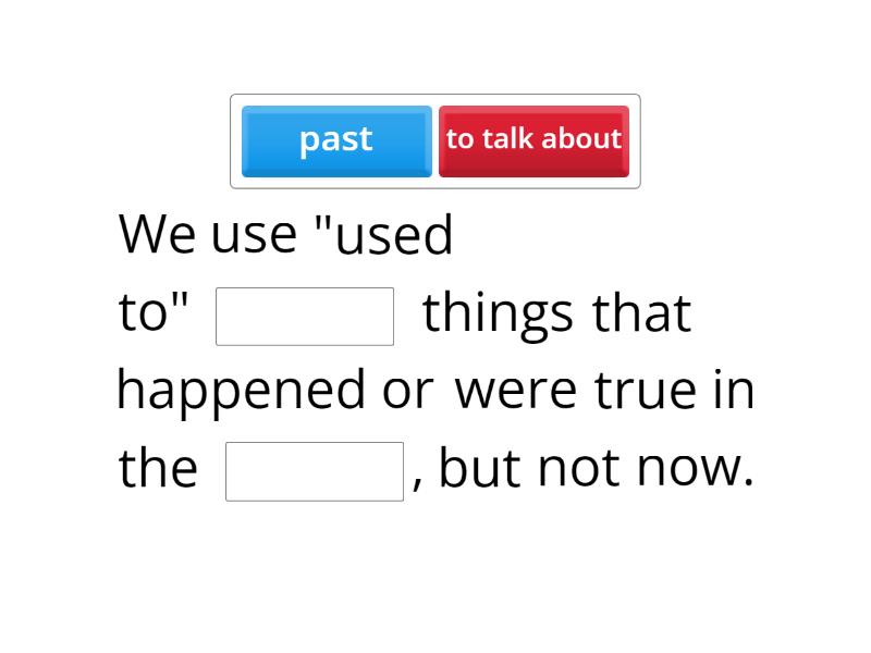 Grammar Tip : Used to - Gap fill Complete the explanation with a word ...