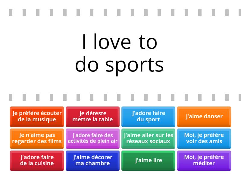 What do you like to do? Qu’est-ce que tu aimes faire? - Find the match