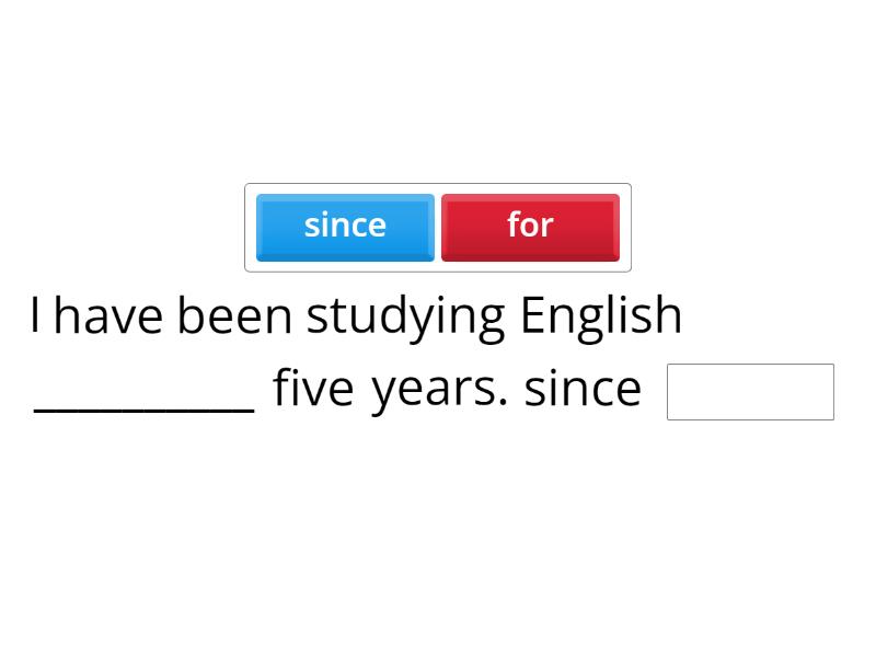 since / for - Complete the sentence