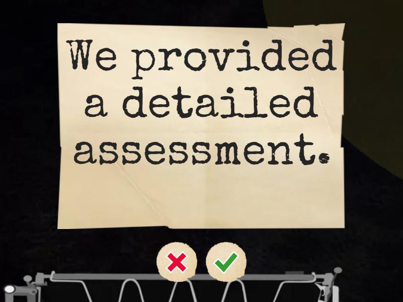 I provided a detailed assessment. to provide a detailed assessment ...