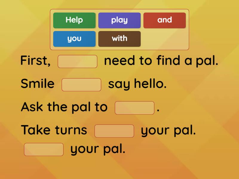 How to be a pal - Key words and Sentences - Complete the sentence