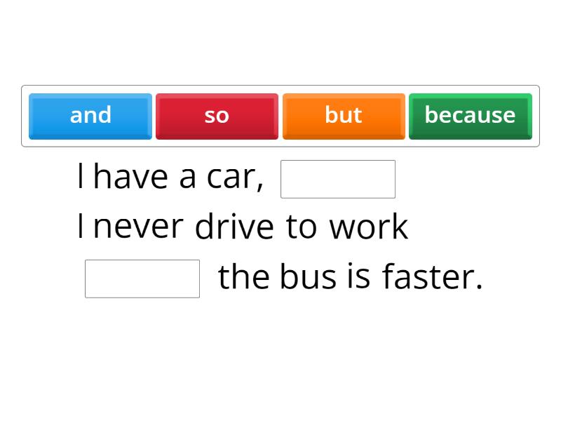 Conjunctions: and, but, so, because - Complete the sentence