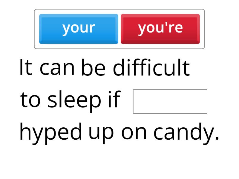 Your or You're? - Complete the sentence