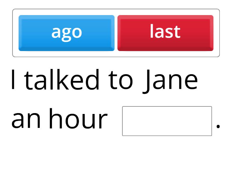 Past Simple last/ago - Complete the sentence