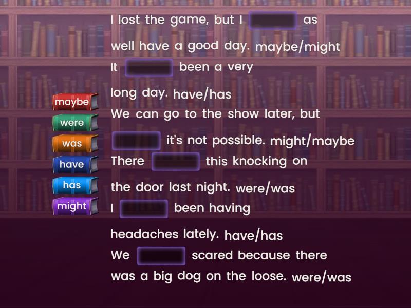 maybe/might/was/were/has/have = 6 words - Complete the sentence