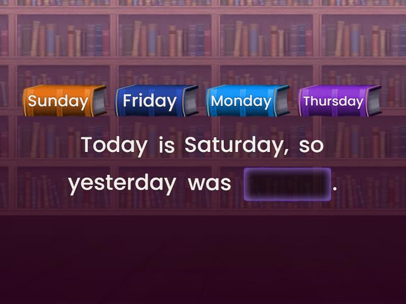 Today, Tomorrow and Yesterday - Completar la frase