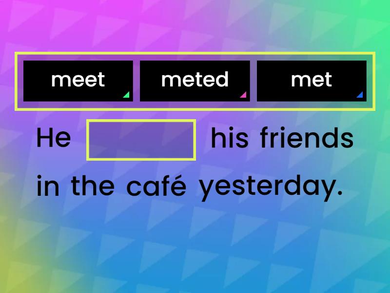 Unit 6. Reg & Irreg verbs - Complete the sentence