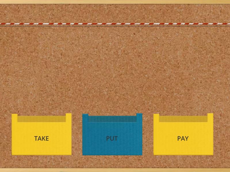 COLLOCATION with TAKE -PUT -PAY - Speed sorting
