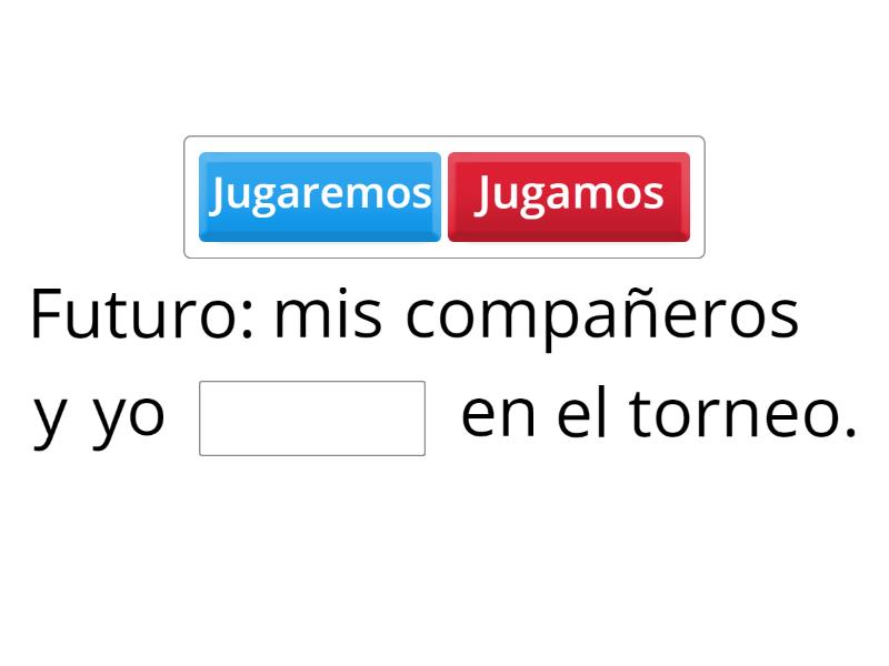 Pasado, Presente y Futuro. - Completar la frase