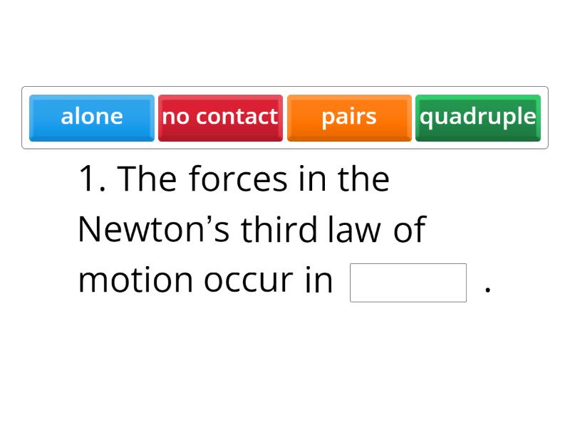 3RD LAW OF MOTION-LAW OF INTERACTION - Complete the sentence