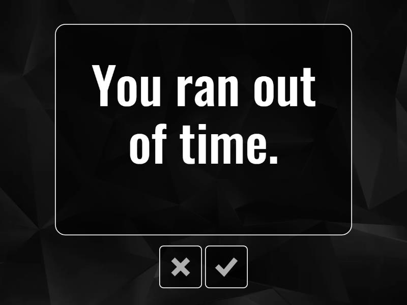 I ran out of time. to run out of time - Flash cards