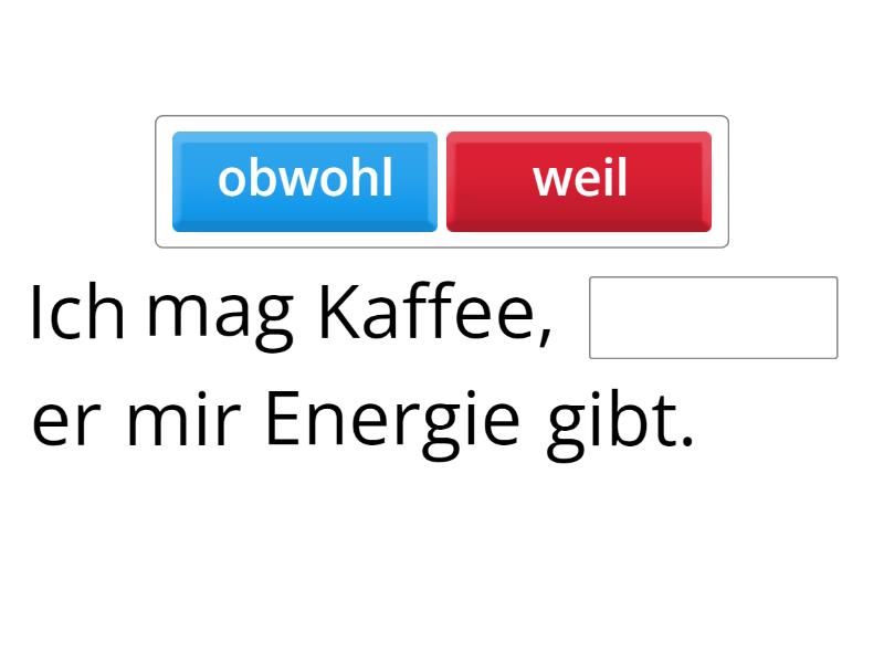 weil x obwohl - Complete the sentence