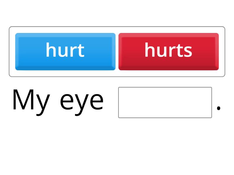 Unit 1 - hurt / hurts - Complete the sentence