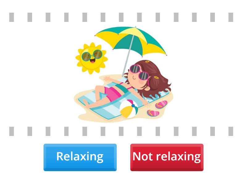 Relaxing or not relaxing - True or false