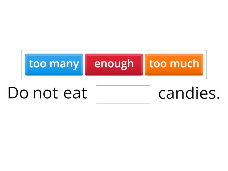 too much, too many, enough - Complete the sentence