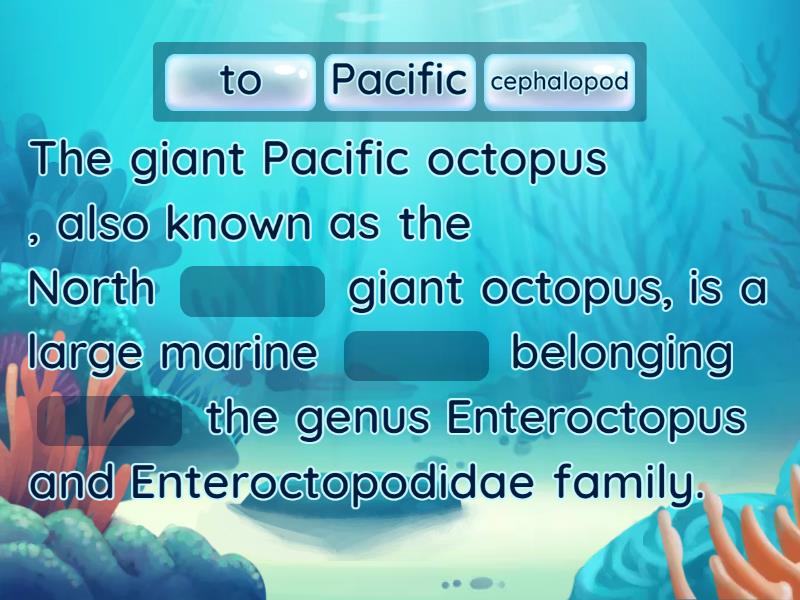 Giant Pacific octopus - Complete the sentence