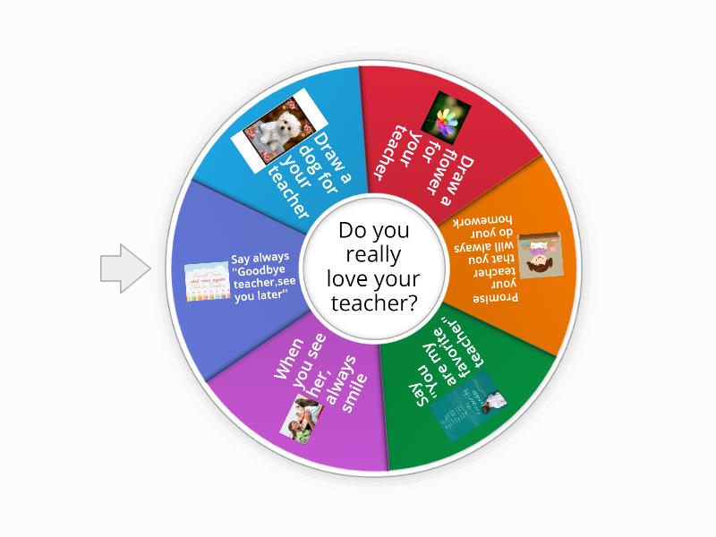 Do you love your teacher? - Spin the wheel