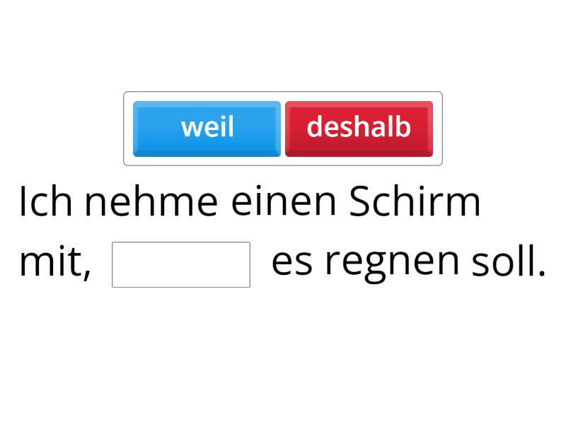 weil da denn nämlich daher darum deshalb - Complete the sentence