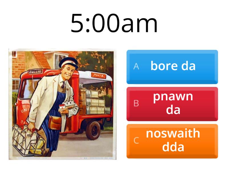 Bore da / Pnawn da / Noswaith dda / Nos da - Quiz