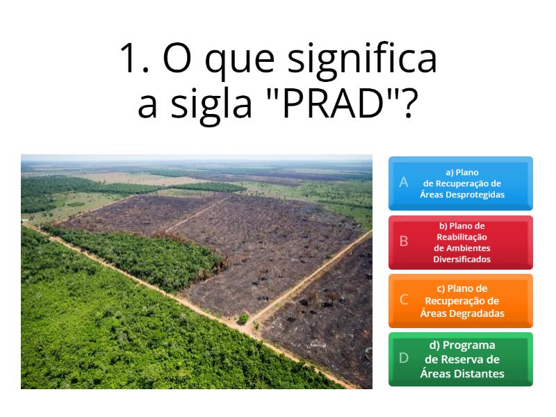 PRAD (PLANO DE RECUPERAÇÃO DE ÁREAS DEGRADADAS) - Quiz
