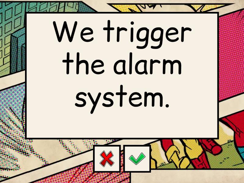 I trigger the alarm system. to trigger the alarm system - Flash cards