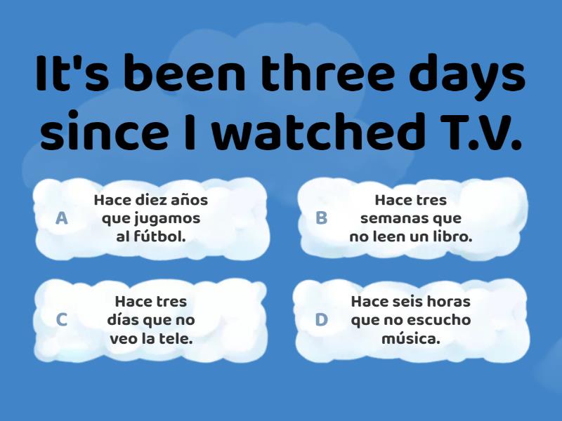 Hace + Time Expression + Que... # 2 - Quiz