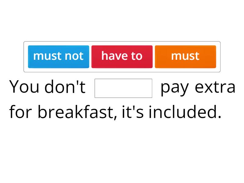 MODAL VERBS HAVE TO AND MUST - Completa la oración