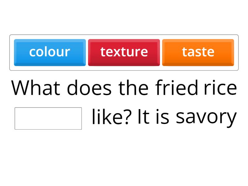 THE TEXTURE AND TASTE OF FOOD/DRINK - Complete the sentence