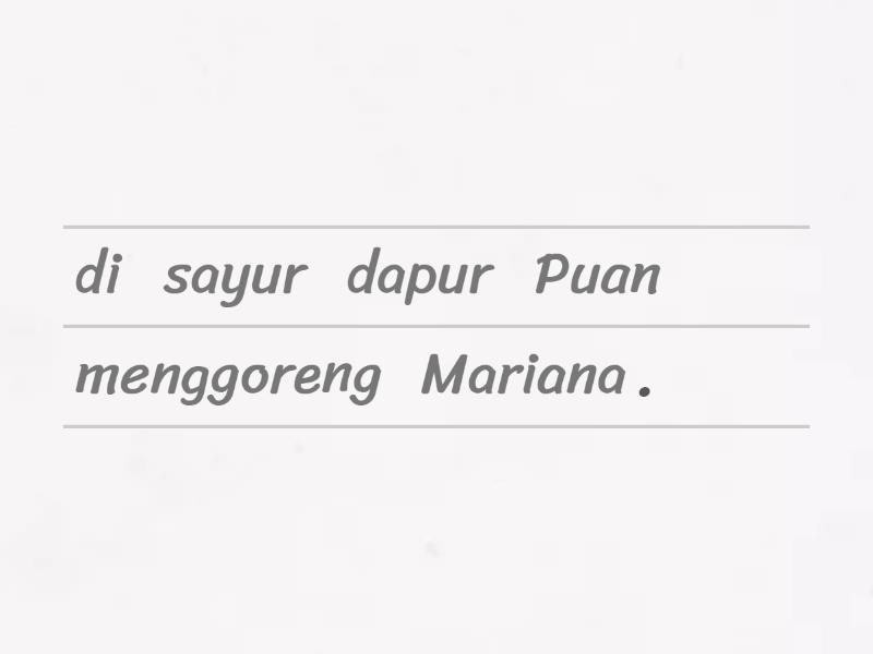 Susun frasa supaya membentuk ayat yang gramatis. - Unjumble