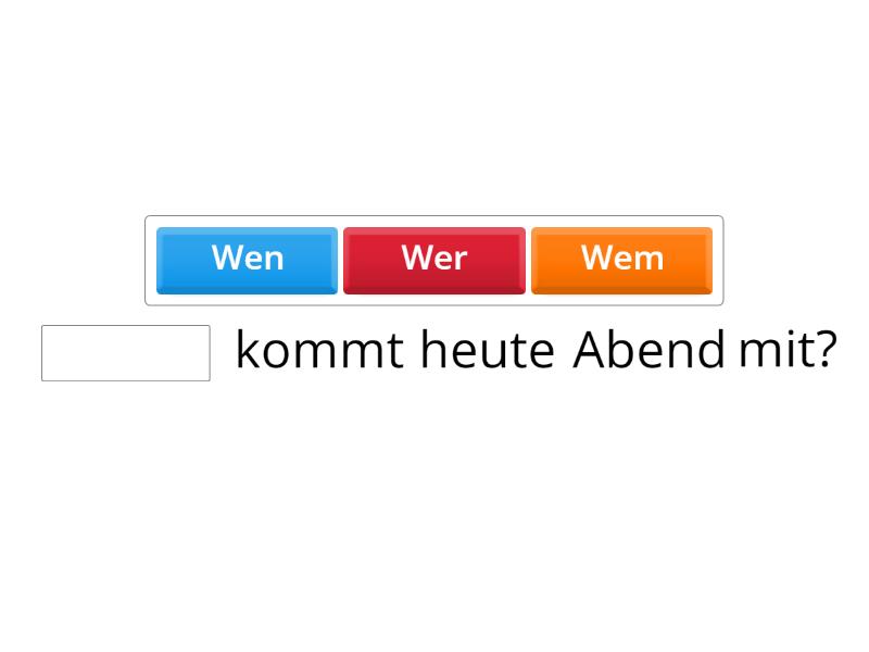 Wer, Wen, Wem? - Complete the sentence